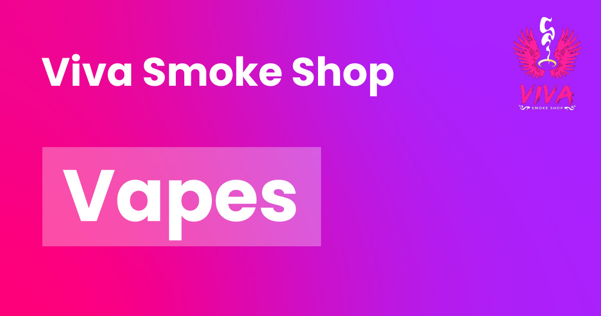 Vapes Orlando | Viva Smoke Shop